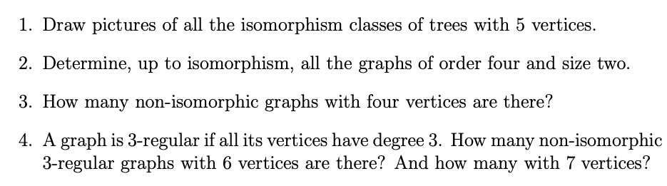 SOLVED: 1. Draw pictures of all the isomorphism classes of trees with 5 ...