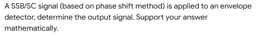 SOLVED: A SSBSC signal (based on phase shift method) is applied to an ...