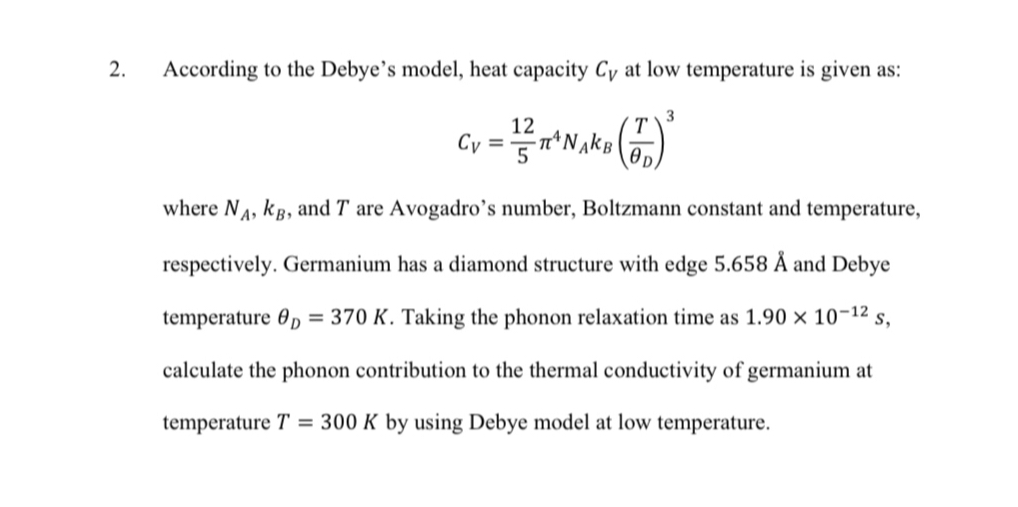 2. According to the Debye's model, heat capacity CV at low temperature ...