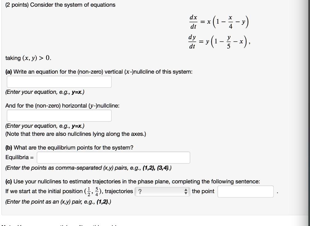 SOLVED: points) Consider the system of equations dx dt =X (1-4->) dy dt =y(1-3-x), taking (x,y ...