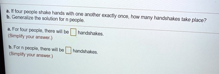 SOLVED: If four = people shake hands with one another b. Generalize the ...