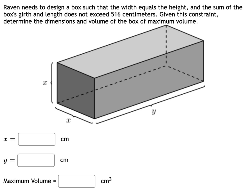 raven needs to design a box such that the width equals the height and the sum of the boxs girth ...