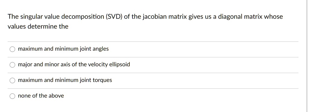 The singular value decomposition (SVD) of the jacobian matrix gives us ...