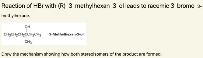 SOLVED: Reaction of HBr with (R)-3-methylhexan-3-ol leads to racemic 3-bromo-3-methylhexane ...