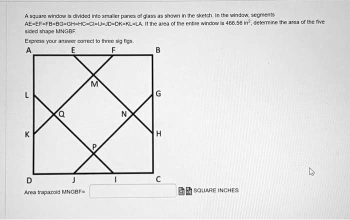 A square window is divided into smaller panes of glass as shown in the ...