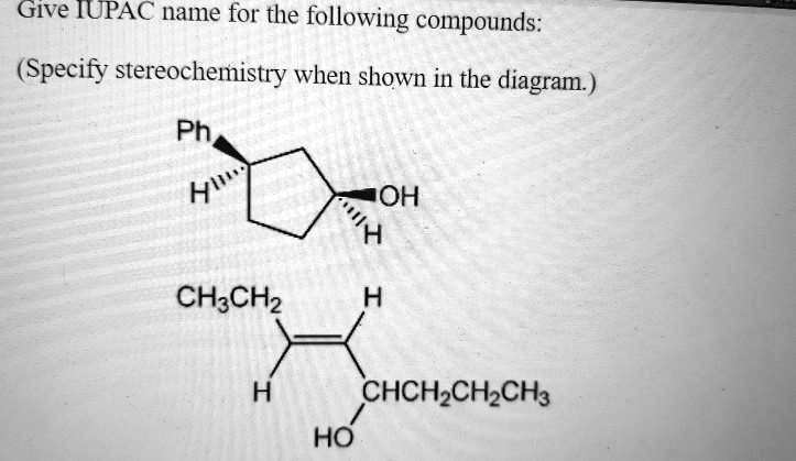 SOLVED: Give the IUPAC name for the following compounds: (Specify stereochemistry when shown in ...