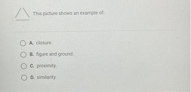 SOLVED: This picture shows an example of: A. closure. B. figure and ...