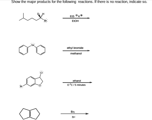 SOLVED: Show the major products for the following reactions. If there ...
