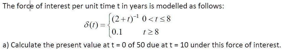 SOLVED: The force of interest per unit time t in years is modeled as ...
