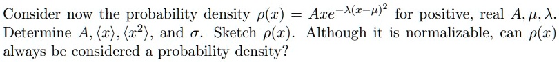 SOLVED: Consider now the probability density p(z) for positive, real A, p, and A. Determine A(x ...