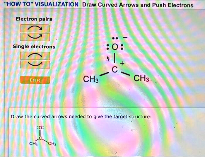 SOLVED: HOW TO" VISUALIZATION: Draw Curved Arrows and Push Electrons Electron pairs Single ...