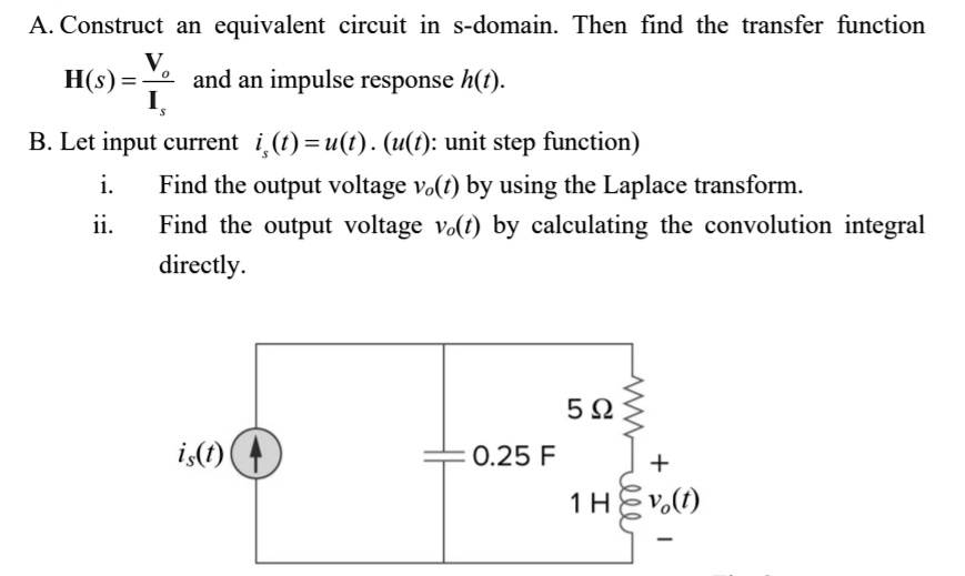 SOLVED: A. Construct an equivalent circuit in the s-domain. Then find the transfer function V. H ...