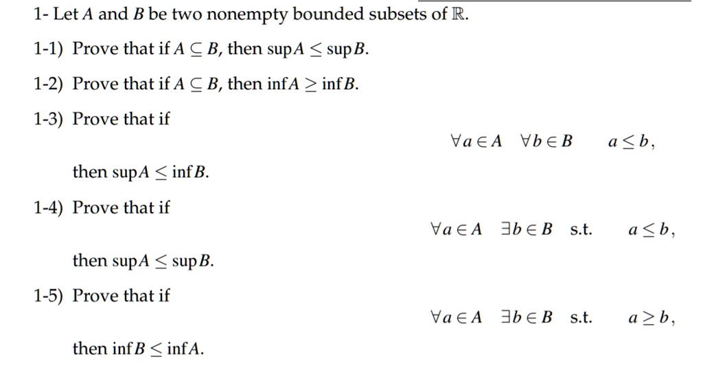 SOLVED: Let A and B be two nonempty bounded subsets of R. 1-1) Prove that if A âˆˆ B, then supA ...