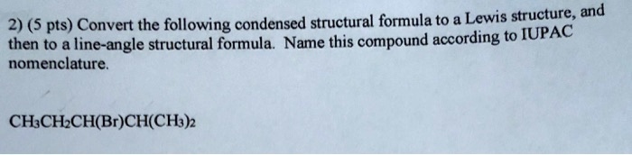 SOLVED: 2) (S pts) Convert the following condensed structural formula to Lewis structure; and ...