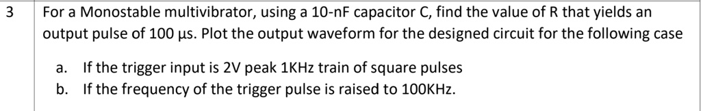 SOLVED: For a Monostable multivibrator, using a 10-nF capacitor C, find the value of R that ...