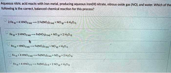 SOLVED: Aqueous nitric acid reacts with iron metal, producing aqueous iron(III) nitrate, nitrous ...
