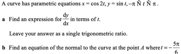 The curve has parametric equations x = cos(2t), y = sin(t), and T Nt Nt. Find an expression for ...
