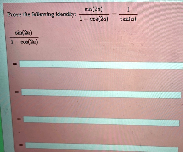 SOLVED:sin(2a) Prove the following identity: cos(2a) tan(a) sin(2a) cos(2a)
