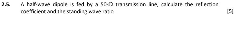SOLVED: 2.5 A half-wave dipole is fed by a 50-02 transmission line , calculate the reflection ...