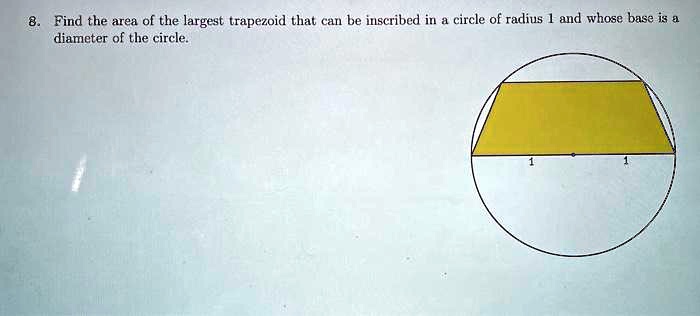find the area of the largest trapezoid that can be inscribed in circle ...