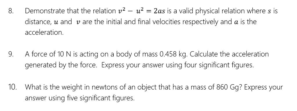 8. Demonstrate that the relation v^2 - u^2 = 2as is a valid physical relation where s is ...