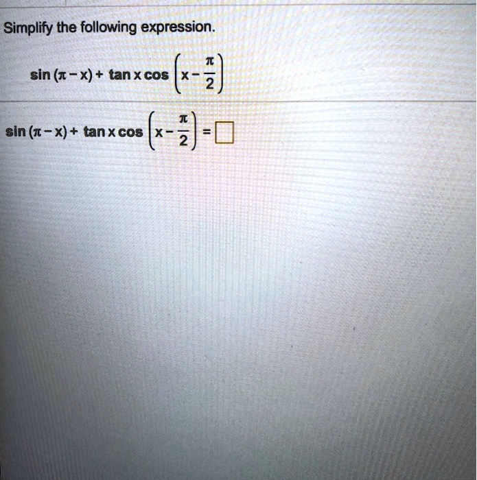 SOLVED: Simplify the following expression sin (I -x) + tanX cos 2 sin (1 x) + tanXcOs 2