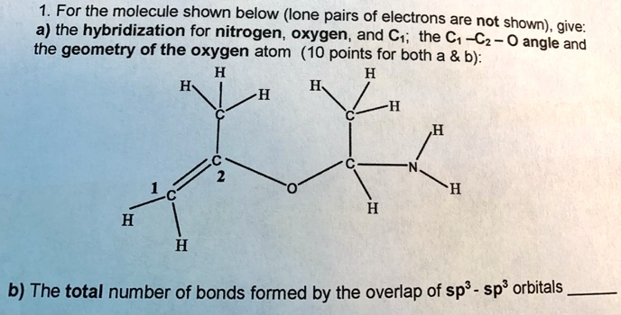 1. For the molecule shown below (lone pairs of electrons are not shown ...