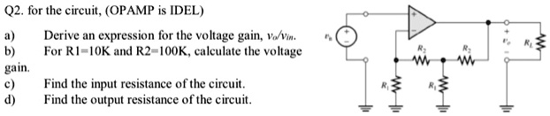 SOLVED: Q2. For the circuit, OPAMP is IDEAL. a) Derive an expression for the voltage gain, vo ...