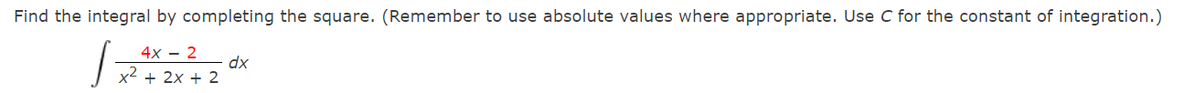 Find the integral by completing the square. (Remember to use absolute ...