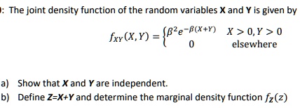 SOLVED: The joint density function of the random variables X and Y is given by 8"e B(X+Y) fxx (X ...