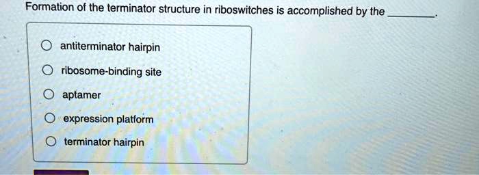 SOLVED: Formation of the terminator structure in riboswitches is ...