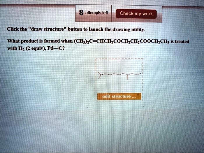 SOLVED: attempts leit Check my work Click the draw structure" button to launch the drawing ...