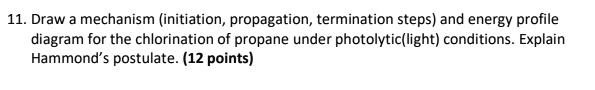 SOLVED: Draw mechanism (initiation, propagation, termination steps) and energy profile diagram ...