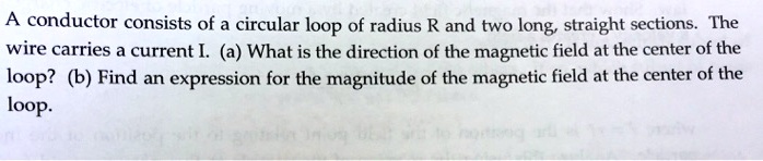 SOLVED: conductor consists of a circular loop of radius R and two long; straight sections The ...