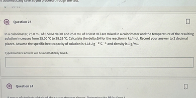 SOLVED: Question 23 In a calorimeter, 25.0 mL of 0.50 MNaOH and 25.0 mL of 0.50 M HCl are mived ...