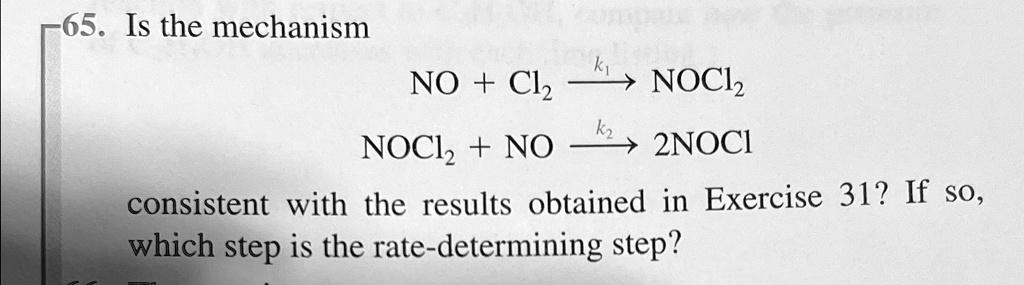 [GET ANSWER] -65. Is the mechanism k1 NO + Cl2 ? NOCl2 k2 NOCl2 + NO ...