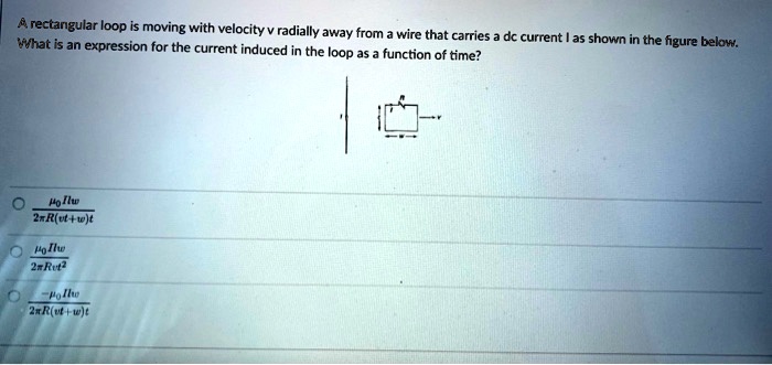 SOLVED: A rectangular loop is moving with velocity v radially away from a wire that carries a dc ...
