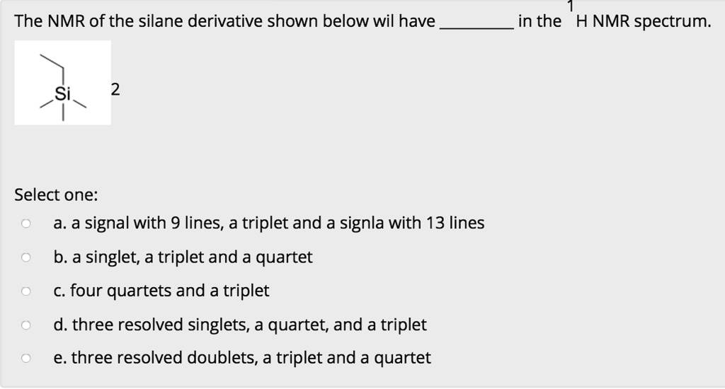 the nmr of the silane derivative shown below wil have in the h nmr ...