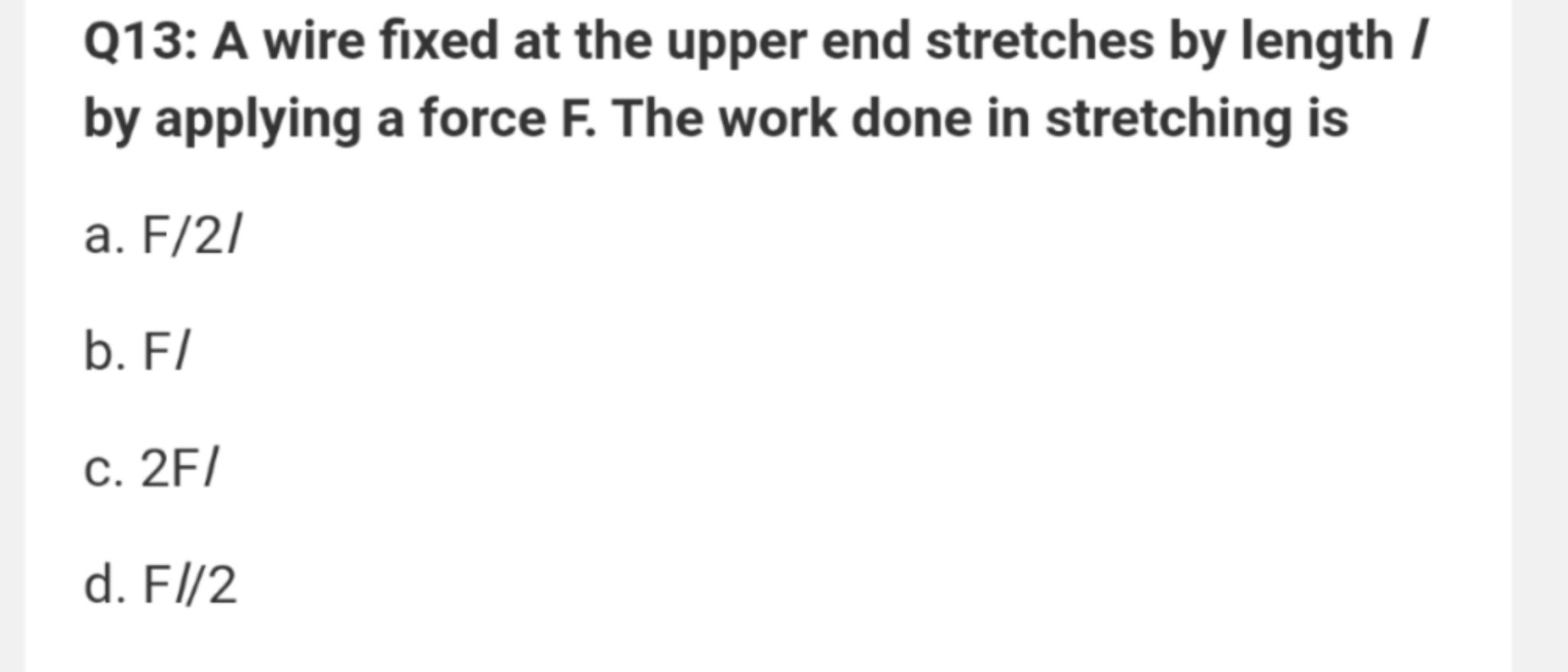 Q13: A wire fixed at the upper end stretches by length I by applying a ...
