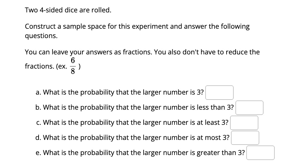 SOLVED: Two 4-sided dice are rolled. Construct a sample space for this experiment and answer the ...