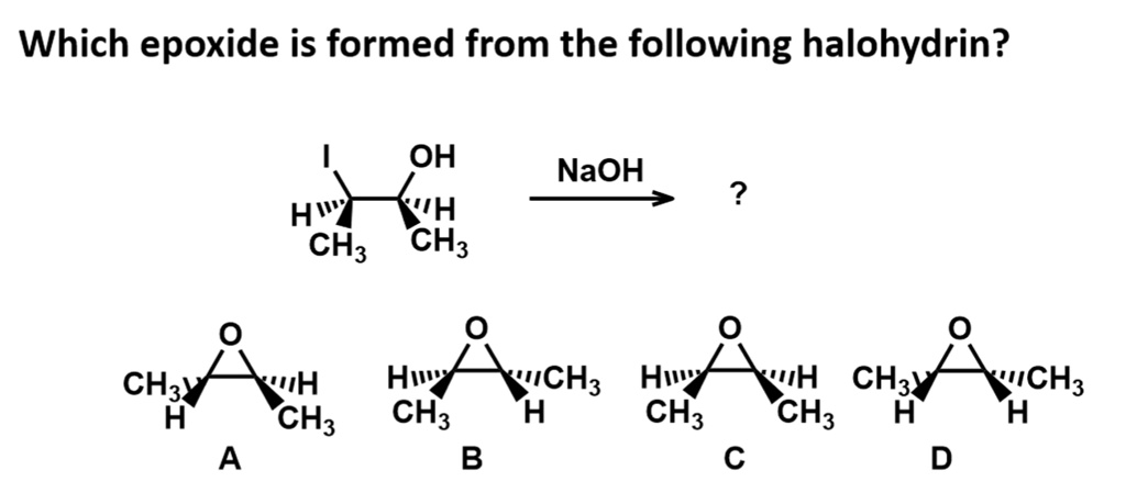 SOLVED: Which epoxide is formed from the following halohydrin? OH NaOH ...