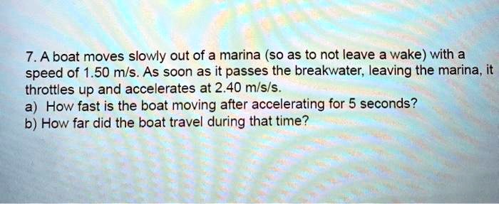 SOLVED: A boat moves slowly out of a marina (so as to not leave a wake ...