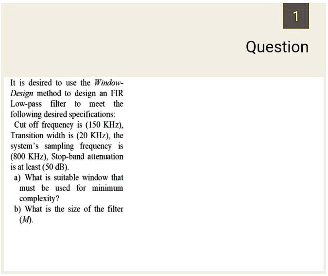 SOLVED: Question Itis desired to use theWindow- Design method to design FIR Low-pass filter meet ...