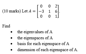 SOLVED: (10 marks) Let A Find the eigenvalues of 4 the eigenspaces of A ...