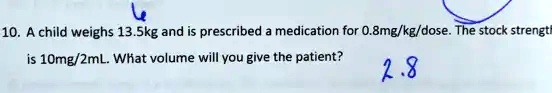 10 a child weighs 13skg and is prescribed medication for 08mgkgdose the ...