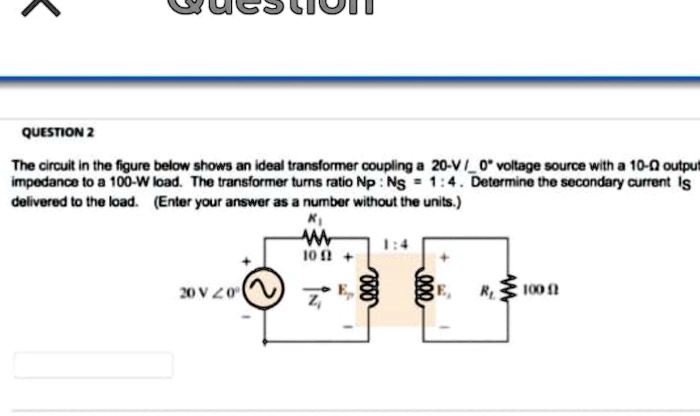 QUESTION 2 The circuit in the figure below shows an ideal transformer ...