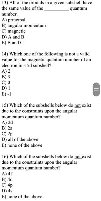 13 all of the orbitals in given subshell have the same valuc of the quantum number a principal b ...