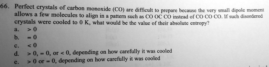 SOLVED: 66. Perfect crystals of carbon monoxide (CO) are difficult to ...