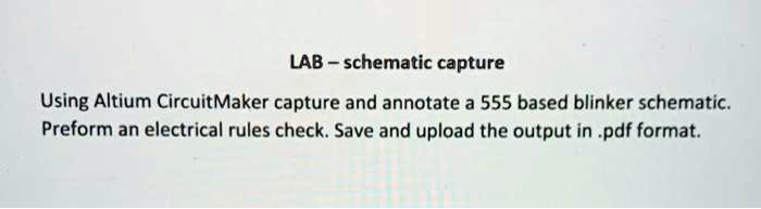 LAB - schematic capture Using Altium CircuitMaker capture and annotate a 555 based blinker ...