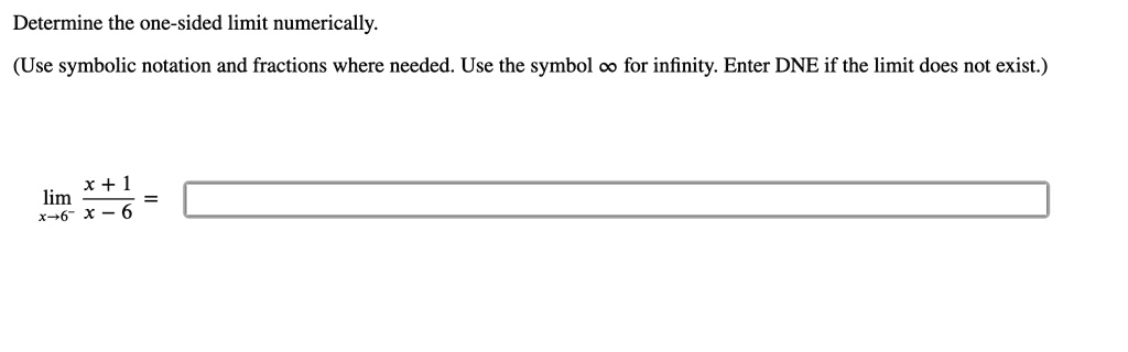 SOLVED:Determine the one-sided limit numerically: (Use symbolic notation and fractions where ...